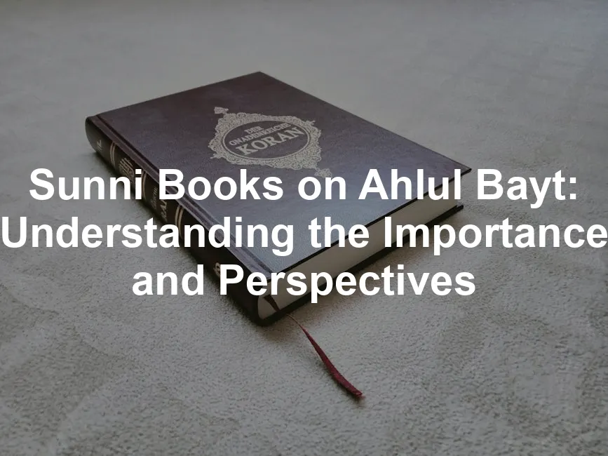 Sunni Books on Ahlul Bayt: Understanding the Importance and Perspectives