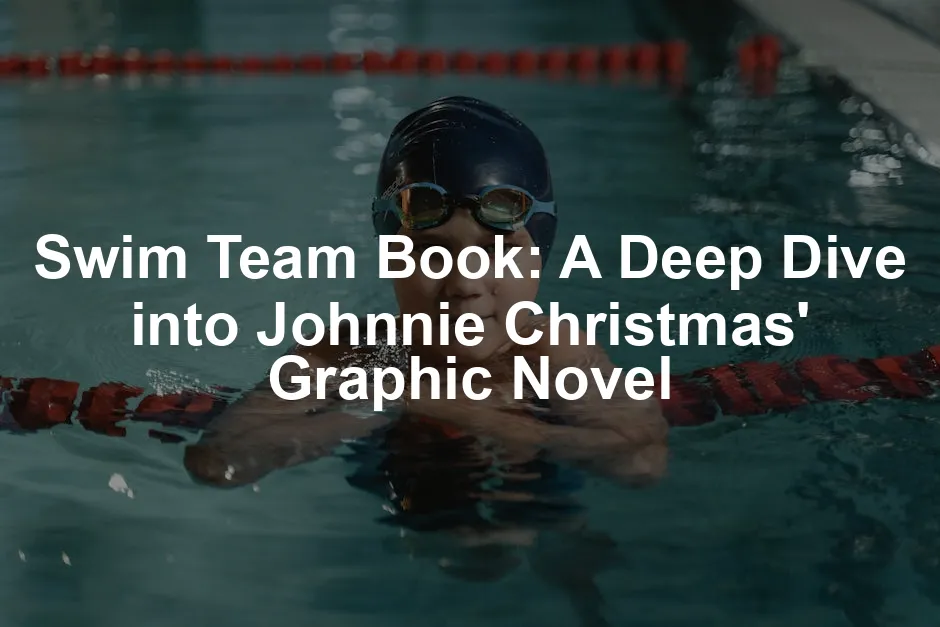 Swim Team Book: A Deep Dive into Johnnie Christmas' Graphic Novel