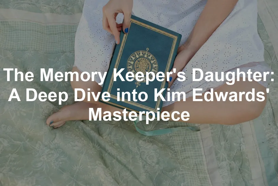 The Memory Keeper's Daughter: A Deep Dive into Kim Edwards' Masterpiece