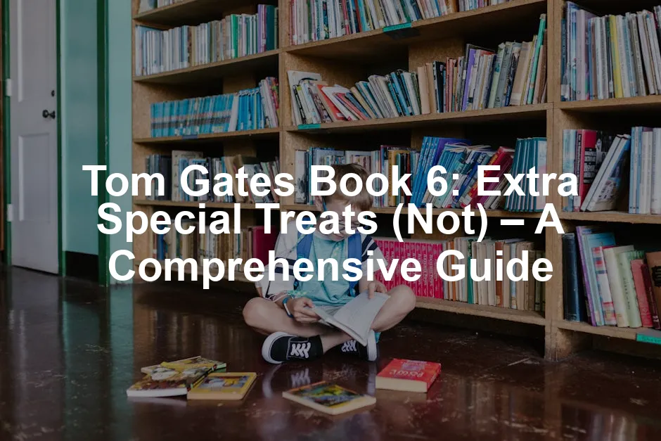 Tom Gates Book 6: Extra Special Treats (Not) – A Comprehensive Guide