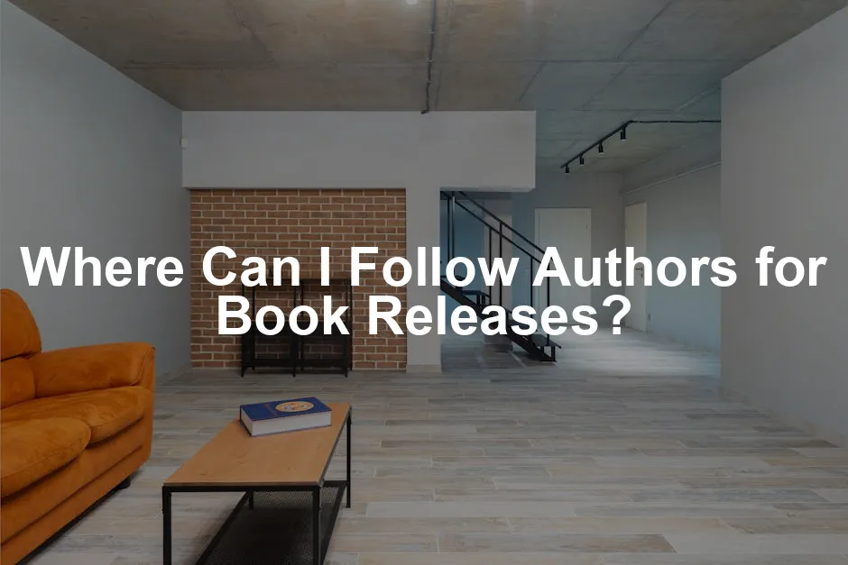 Where Can I Follow Authors for Book Releases?