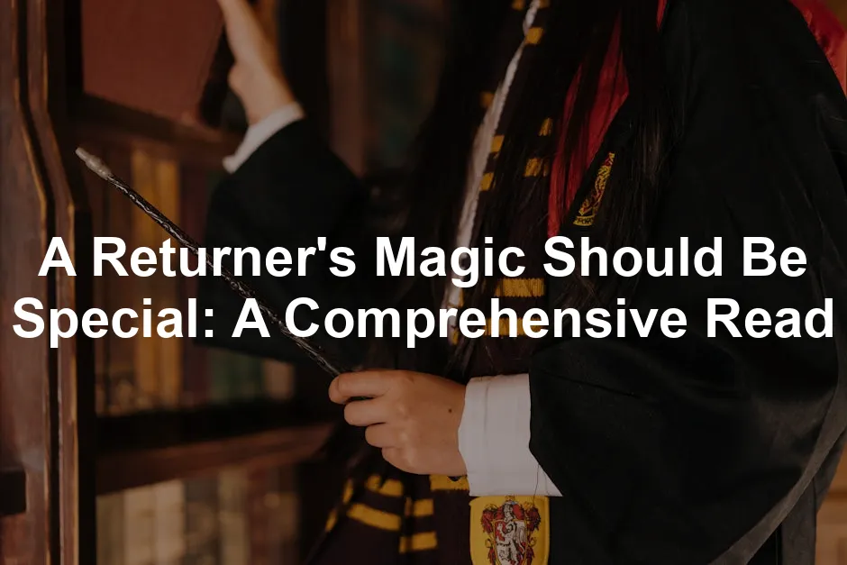 A Returner's Magic Should Be Special: A Comprehensive Read