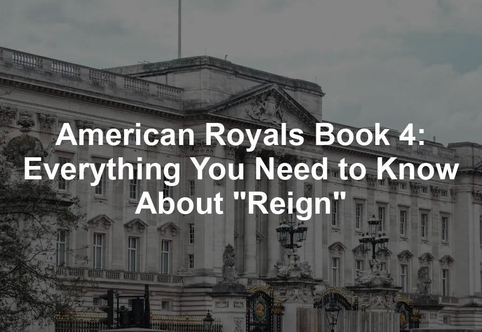 American Royals Book 4: Everything You Need to Know About "Reign"