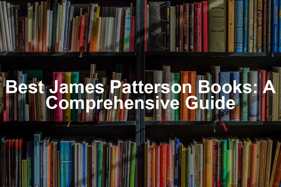 Best James Patterson Books: A Comprehensive Guide