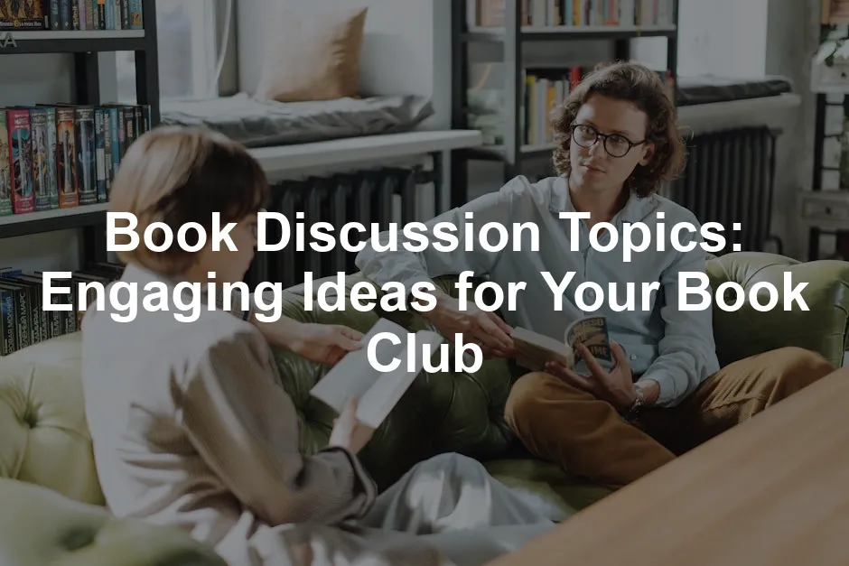 Book Discussion Topics: Engaging Ideas for Your Book Club