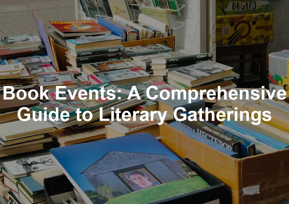 Book Events: A Comprehensive Guide to Literary Gatherings