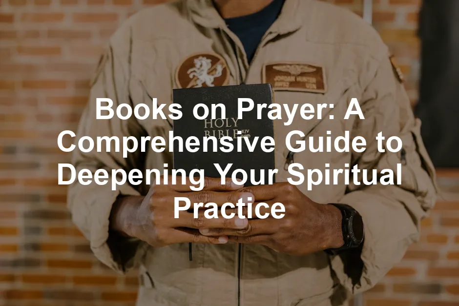 Books on Prayer: A Comprehensive Guide to Deepening Your Spiritual Practice