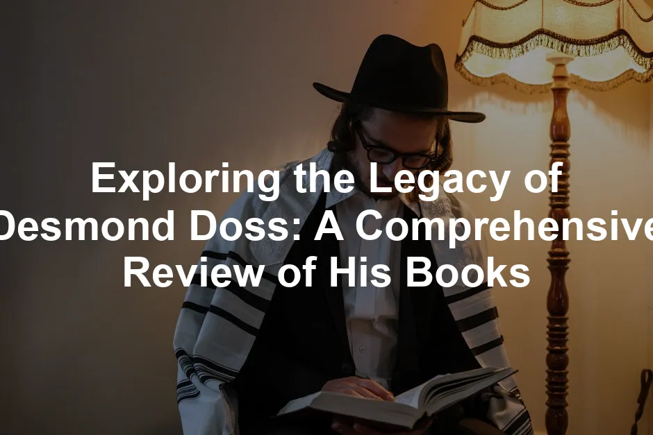 Exploring the Legacy of Desmond Doss: A Comprehensive Review of His Books