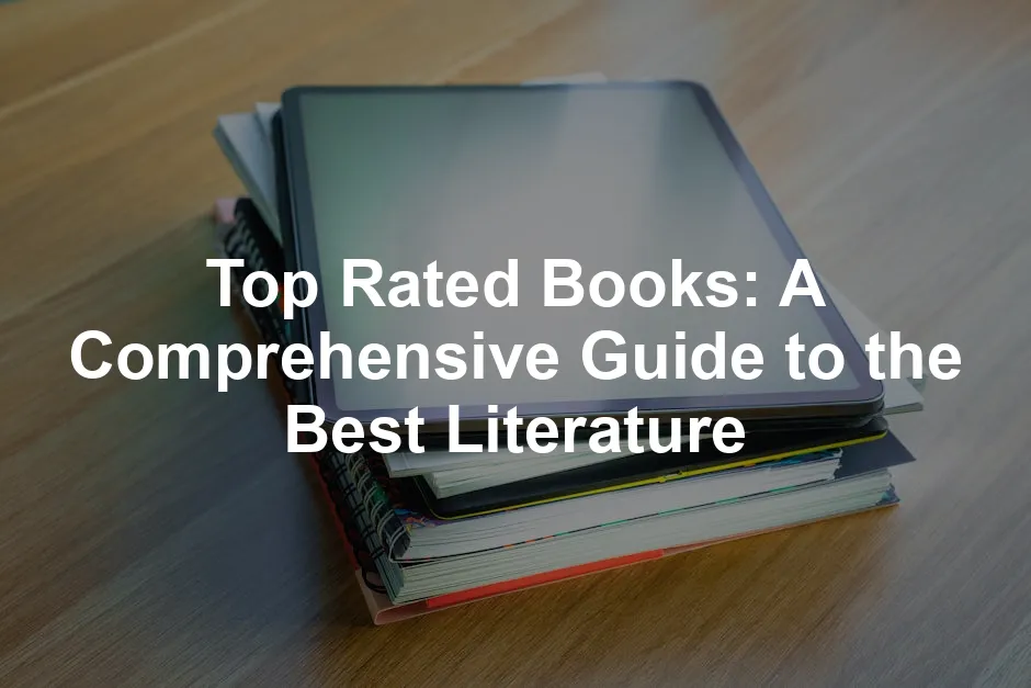 Top Rated Books: A Comprehensive Guide to the Best Literature