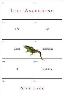 Summary of 'Life Ascending: The Ten Great Inventions of Evolution' by ...