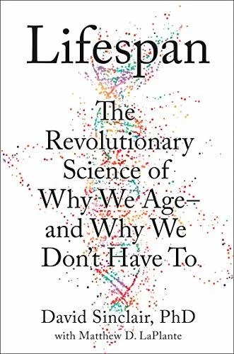 Summary of 'Lifespan: Why We Age and Why We Don't Have To' by David A ...