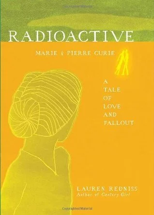 Summary of 'Radioactive: Marie and Pierre Curie, A Tale of Love and ...