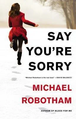 Summary of 'Say You're Sorry' by Michael Robotham: A Detailed Synopsis