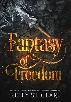 Summary of 'Fantasy of Freedom' by Kelly St. Clare: A Detailed Synopsis
